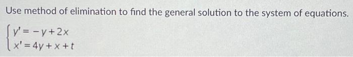 Solved Use method of elimination to find the general | Chegg.com