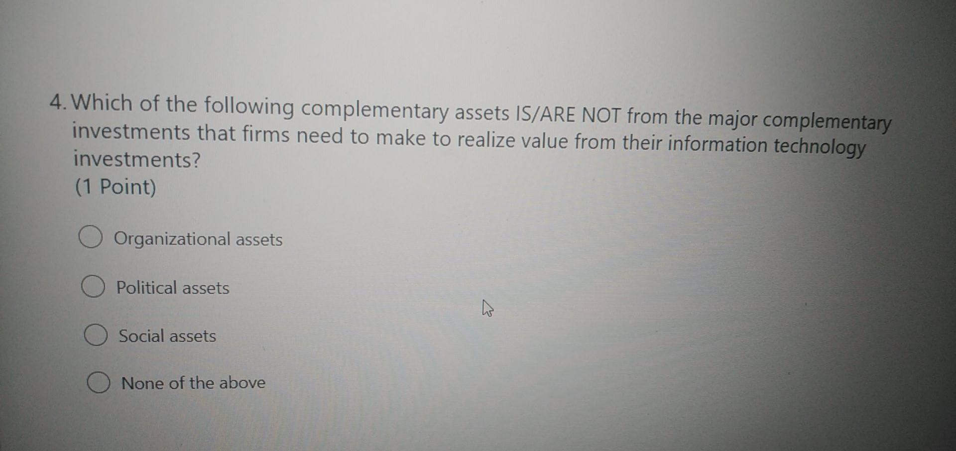 Solved 4. Which of the following complementary assets IS/ARE | Chegg.com