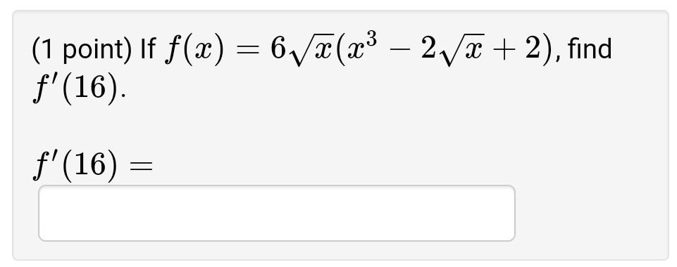 Solved (1 point) If f(x)=6x(x3−2x+2), find f′(16). f′(16)= | Chegg.com