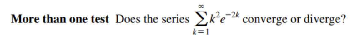 More than one test Does the series ∑k=1∞k2e-2k | Chegg.com