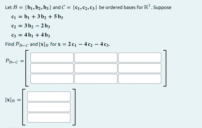 Solved Let B={b1,b2,b3} and C={c1,c2,c3} be ordered bases | Chegg.com