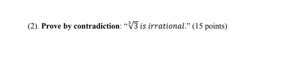 Solved (2). Prove by contradiction: root(3)(3) is | Chegg.com Solved (2). Prove by contradiction: root(3)(3) is | Chegg.com