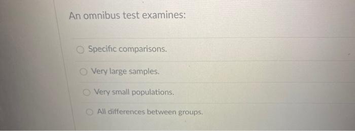 Solved An omnibus test examines: Specific comparisons. Very | Chegg.com