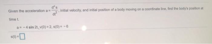 Solved d's Given the acceleration a = initial velocity, and | Chegg.com