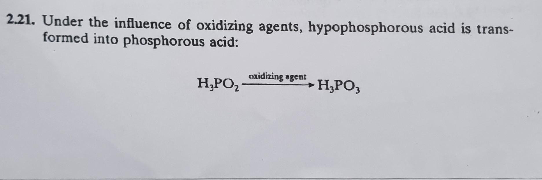 Solved 2.21. Under the influence of oxidizing agents, | Chegg.com