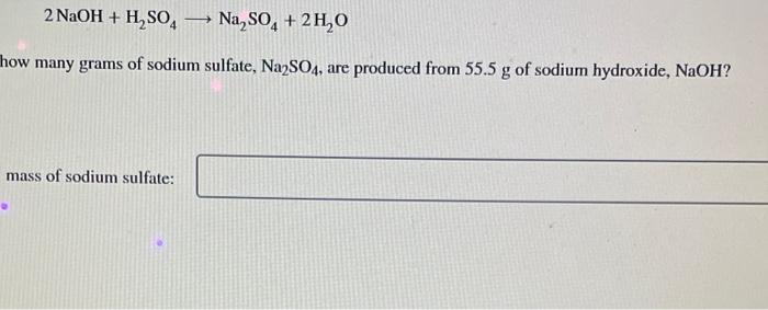 Solved 2NaOH+H2SO4 Na2SO4+2H2O how many grams of sodium | Chegg.com