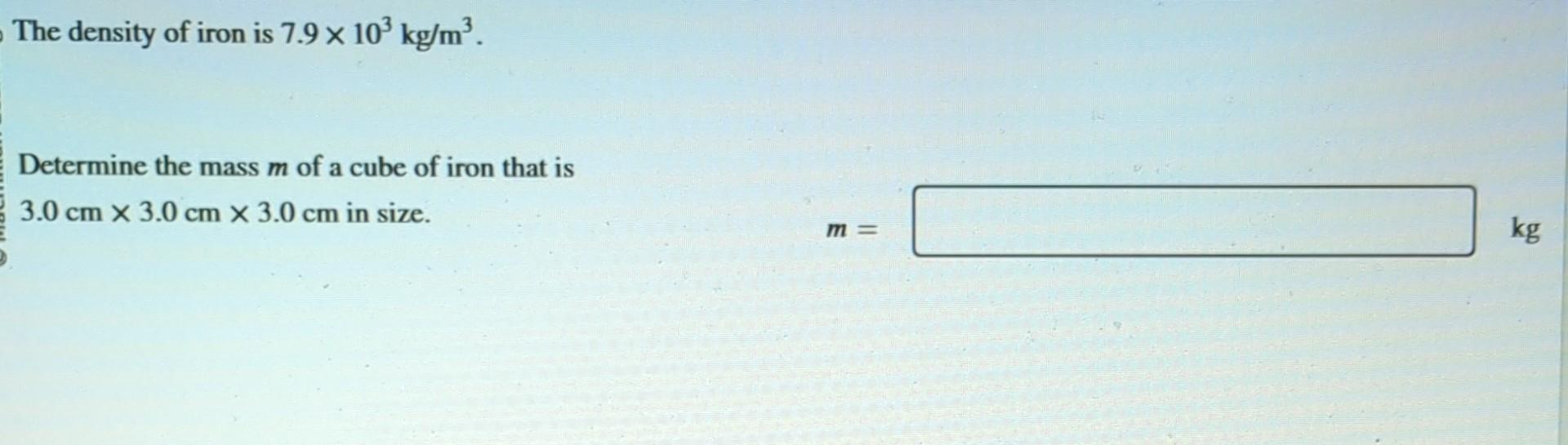 Solved The density of iron is 7.9×103 kg/m3. Determine the | Chegg.com