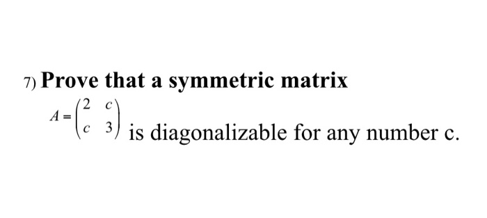 Solved 7) Prove that a symmetric matrix 1-(2 9) is | Chegg.com