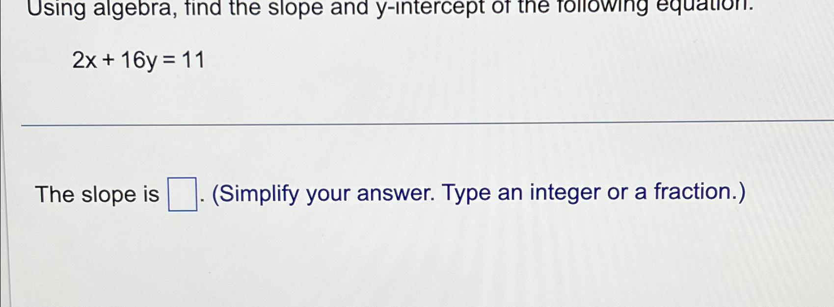 Solved 2x+16y=11The slope is . (Simplify your answer. Type | Chegg.com