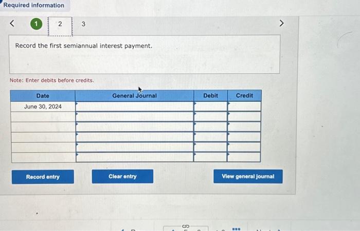 Solved Record the first semiannual interest payment. Note: | Chegg.com