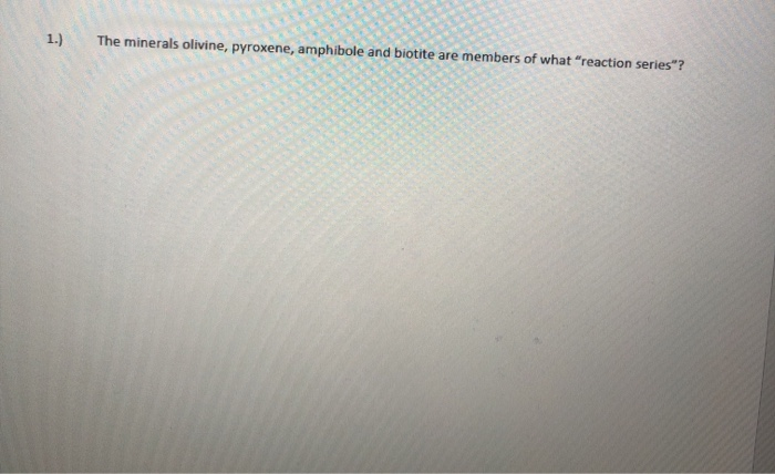 Solved 1. ) The minerals olivine, pyroxene, amphibole and | Chegg.com
