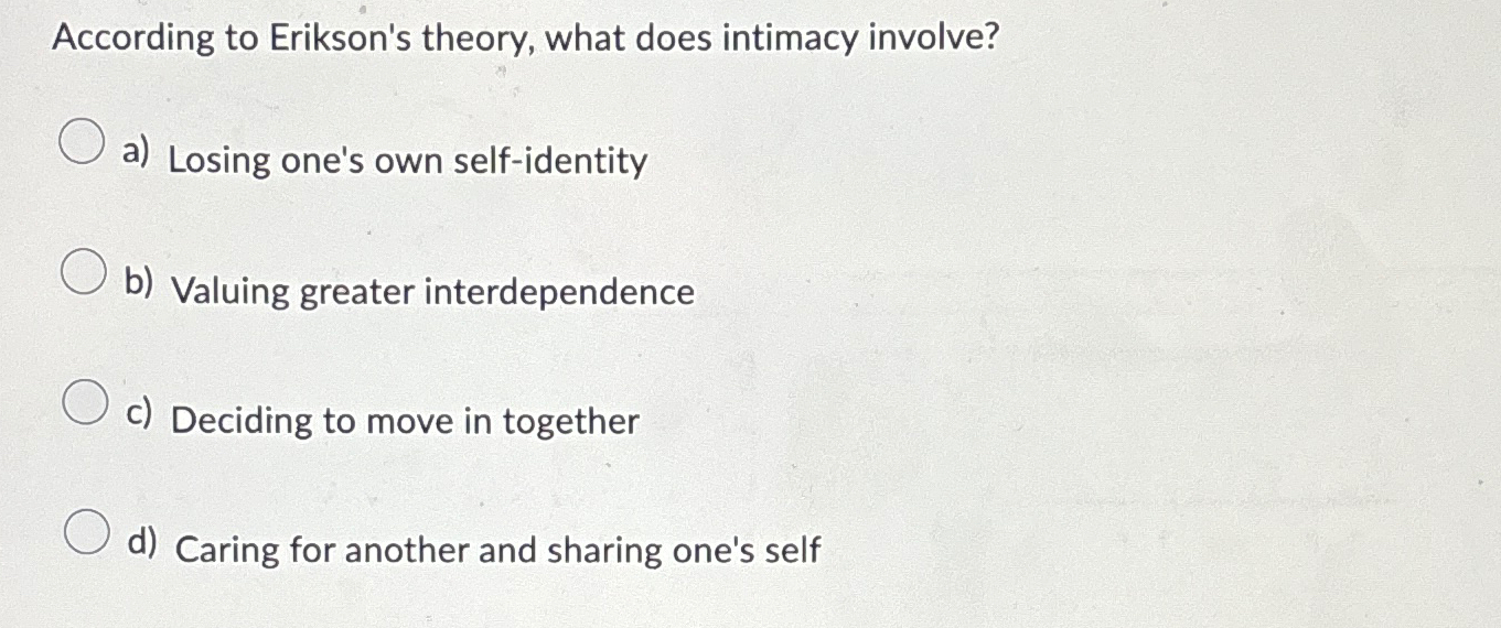Solved According to Erikson's theory, what does intimacy | Chegg.com