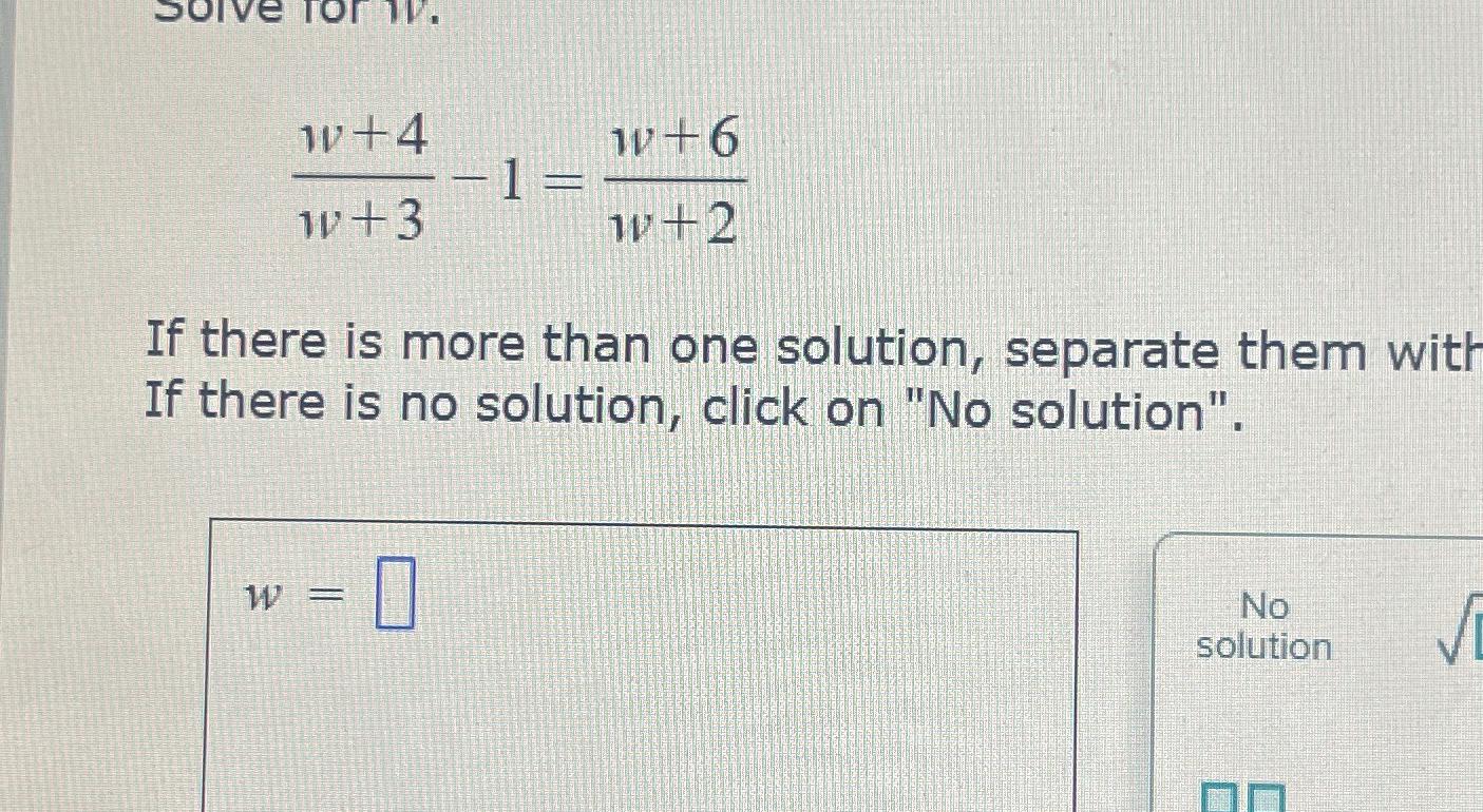 Solved w+4w+3-1=w+6w+2If there is more than one solution, | Chegg.com