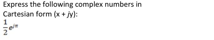 Solved Express the following complex numbers in Cartesian | Chegg.com