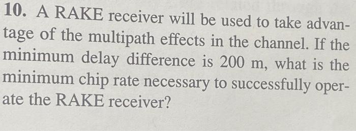 Solved 10. A RAKE receiver will be used to take advan- tage | Chegg.com