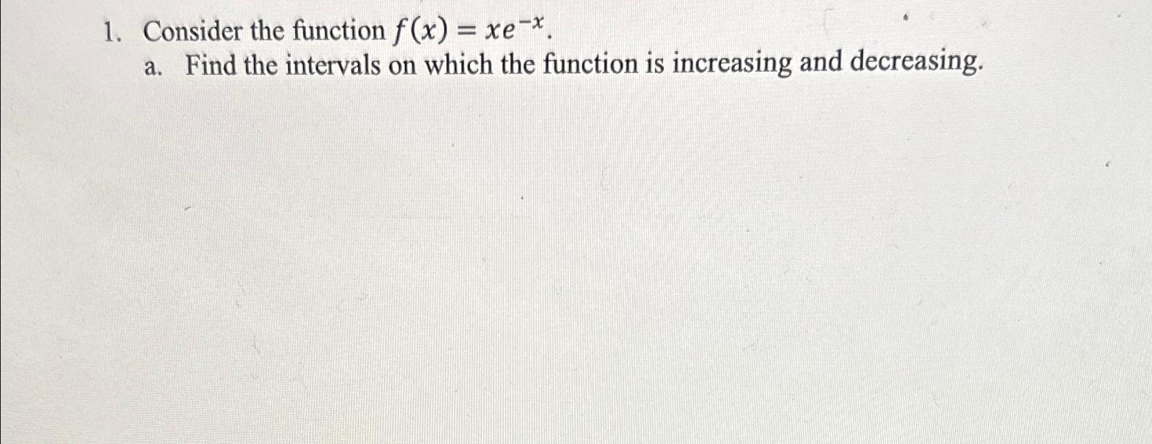 Solved Consider the function f(x)=xe-x.a. ﻿Find the | Chegg.com