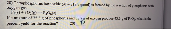 Solved 20) Tetraphosphorus hexaoxide (M = 219.9 g/mol) is | Chegg.com