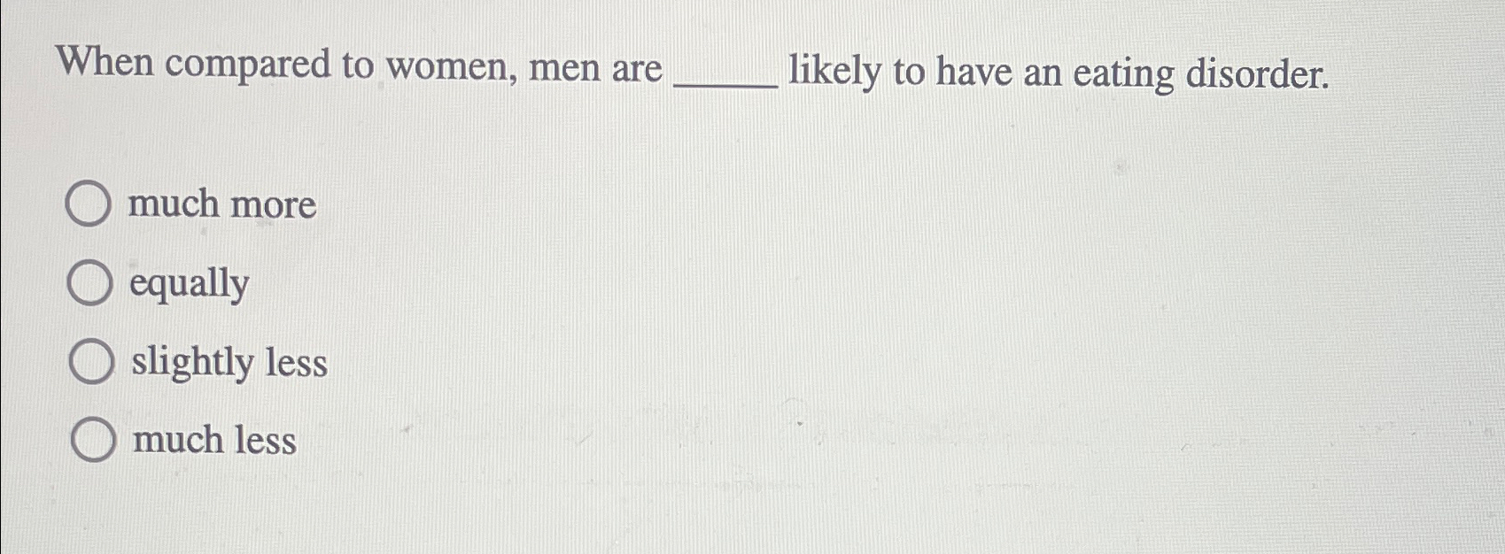 Solved When compared to women, men are ﻿likely to have an | Chegg.com
