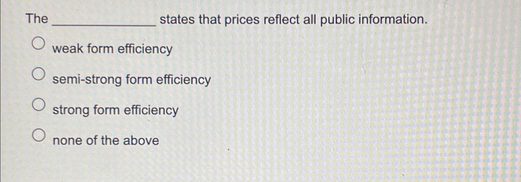 Solved The states that prices reflect all public | Chegg.com Solved The states that prices reflect all public | Chegg.com