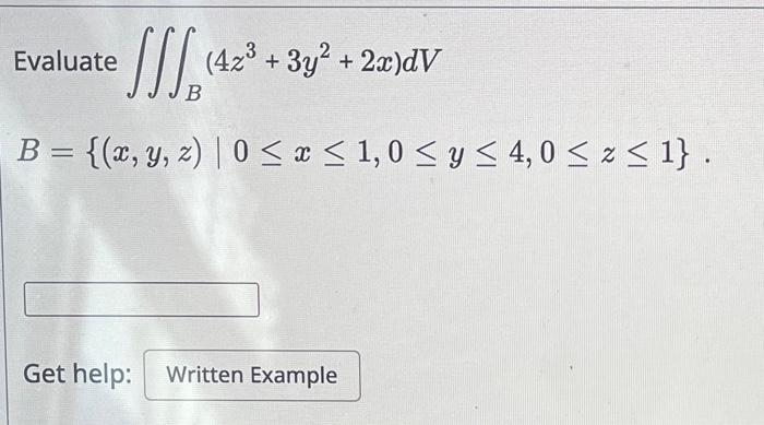 Solved Evaluate ∭B(4z3+3y2+2x)dV | Chegg.com