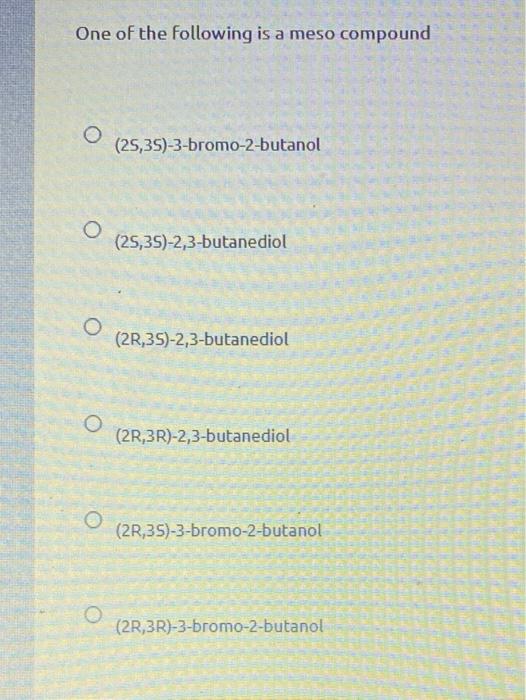 Solved One of the following is a meso compound | Chegg.com