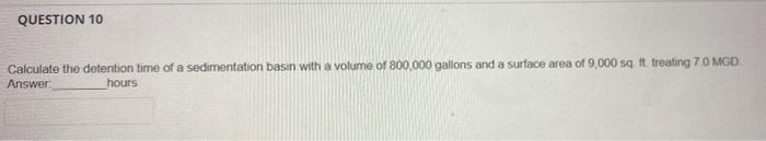 Solved QUESTION 10 Calculate the detention time of a | Chegg.com