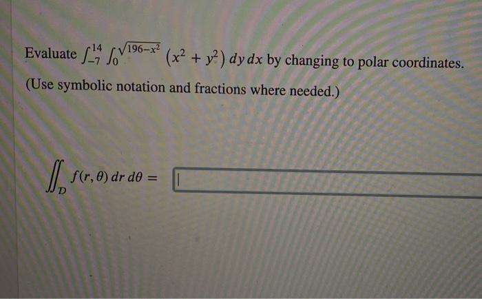 Solved Evaluate 1-4 SV196-x? (x2 + y2) dy dx by changing to | Chegg.com