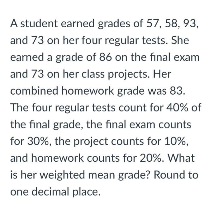 Solved A student earned grades of 57, 58, 93, and 73 on her | Chegg.com