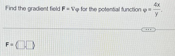 Solved Find the gradient field F=∇φ for the potential | Chegg.com