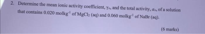 Solved 2. Determine the mean ionic activity coefficient, γ±, | Chegg.com