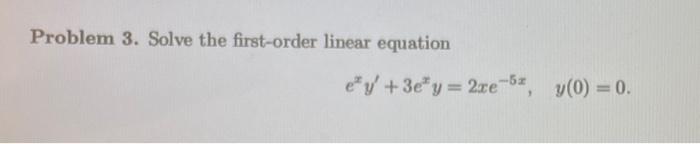 Solved Problem 3. Solve the first-order linear equation | Chegg.com