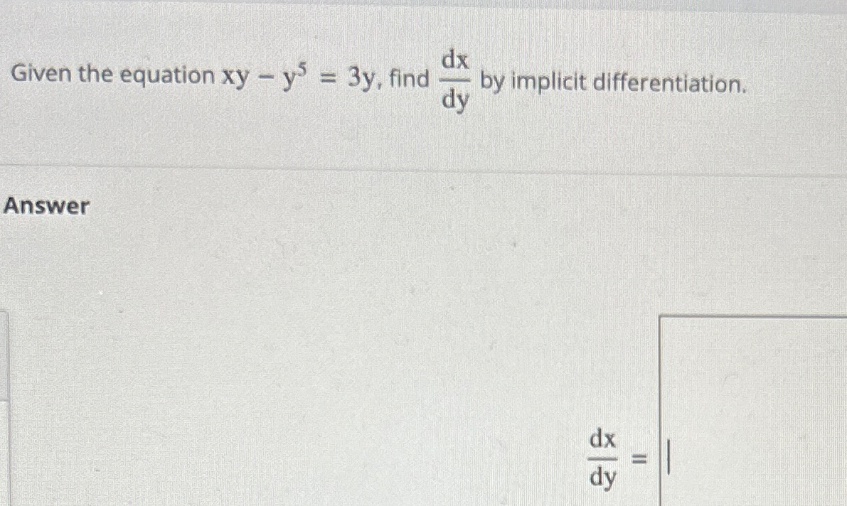 Solved Given the equation xy-y5=3y, find dxdy by implicit | Chegg.com Solved Given the equation xy-y5=3y, find dxdy by implicit | Chegg.com