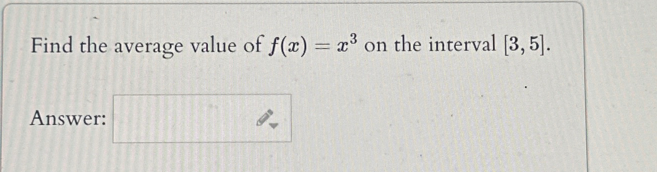 Solved Find the average value of f(x)=x3 ﻿on the interval | Chegg.com