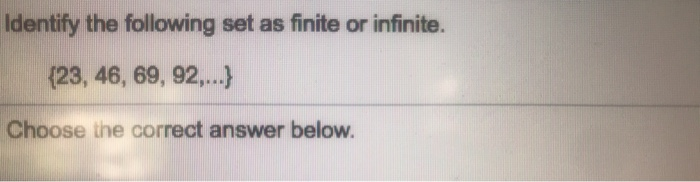 Solved Identify the following set as finite or infinite. | Chegg.com