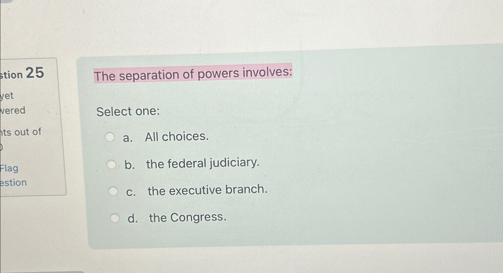 Solved The separation of powers involves:Select one:a. ﻿All | Chegg.com