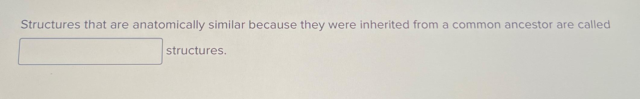 Solved Structures that are anatomically similar because they | Chegg.com