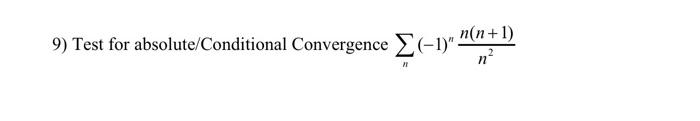 Solved 9) Test for absolute/Conditional Convergence | Chegg.com