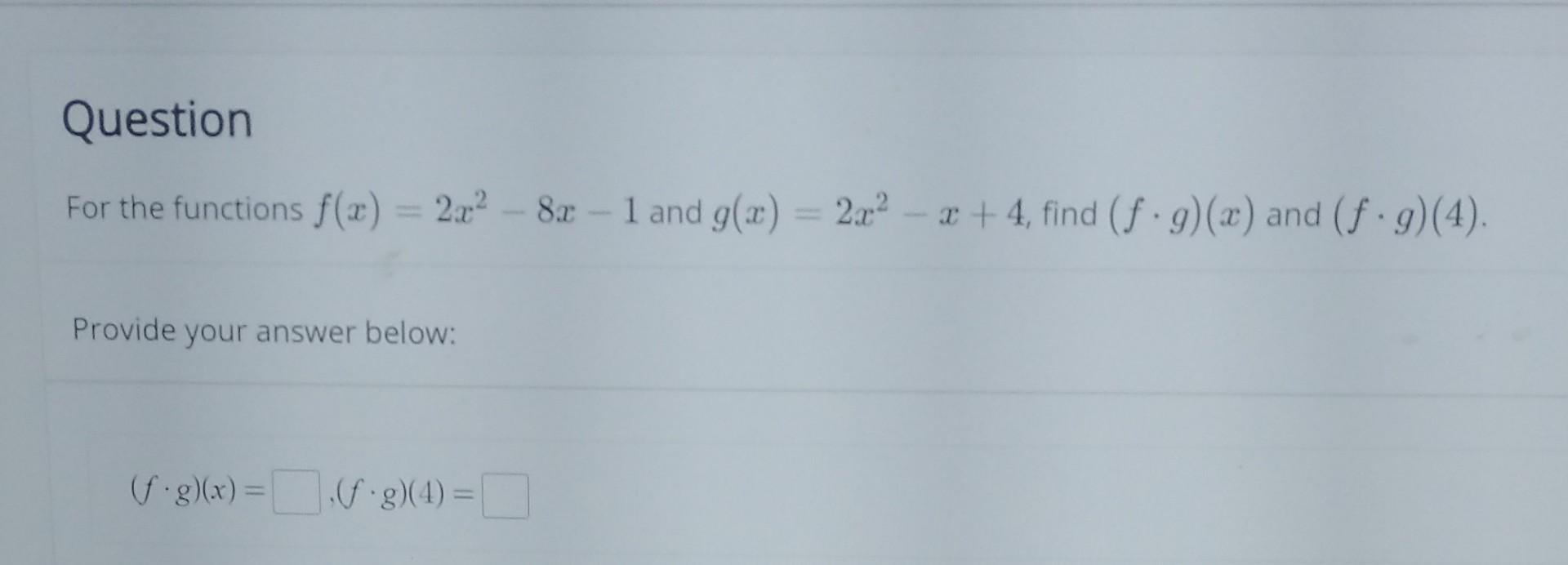 Solved For the functions f(x)=2x2−8x−1 and g(x)=2x2−x+4, | Chegg.com