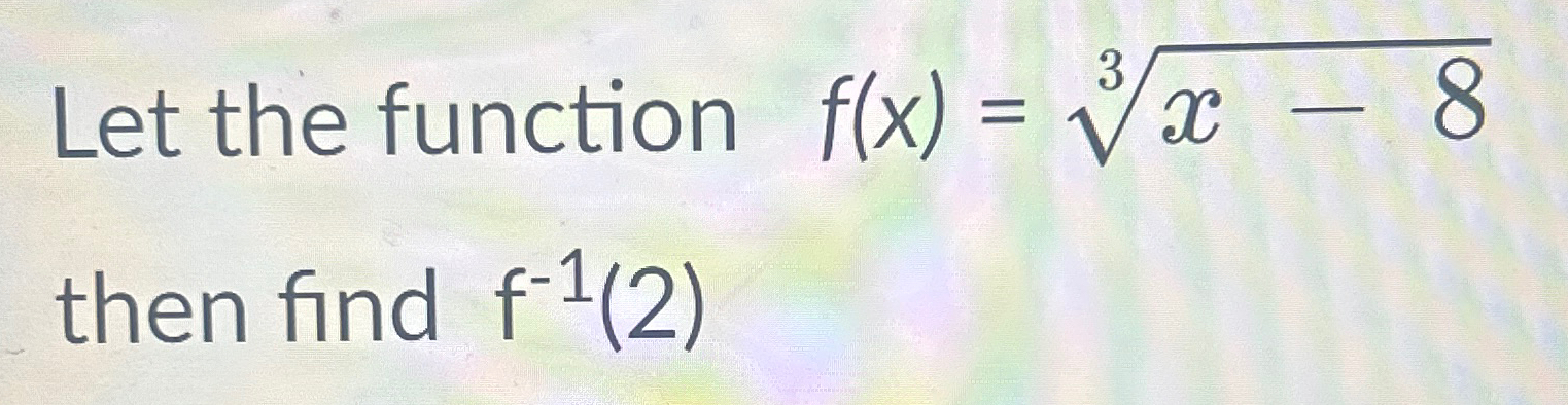Solved Let the function f(x)=x-83 ﻿then find f-1(2) | Chegg.com
