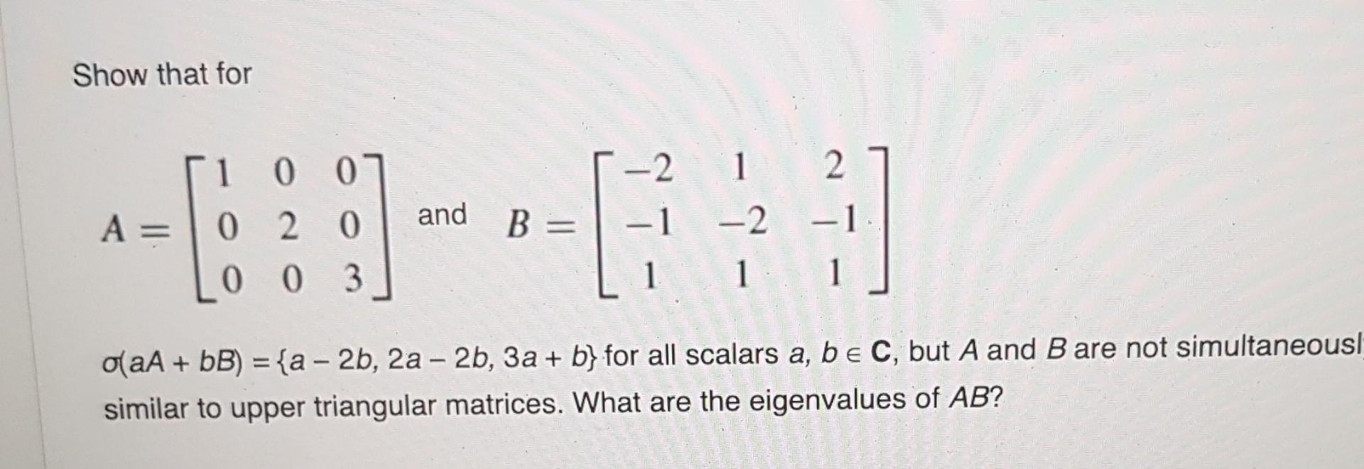 Solved Show that for 1 0 07 0 2 0 0 0 0 3 A= = and B = -2 1 | Chegg.com