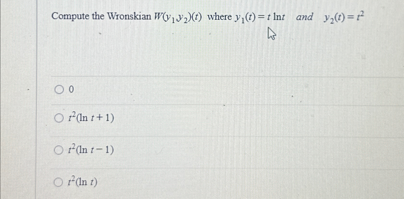 Solved Compute the Wronskian W(y1,y2)(t) ﻿where y1(t)=tlnt, | Chegg.com