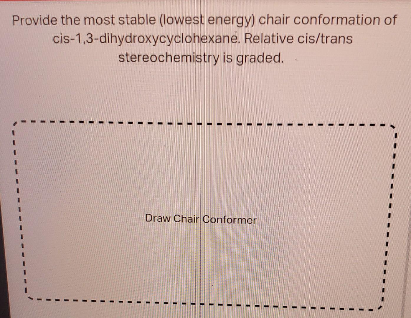 Solved Provide the most stable (lowest energy) chair | Chegg.com