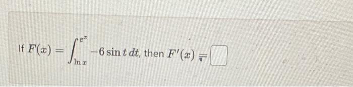 Solved Fx∫lnxex−6sintdt Then F′x 9804