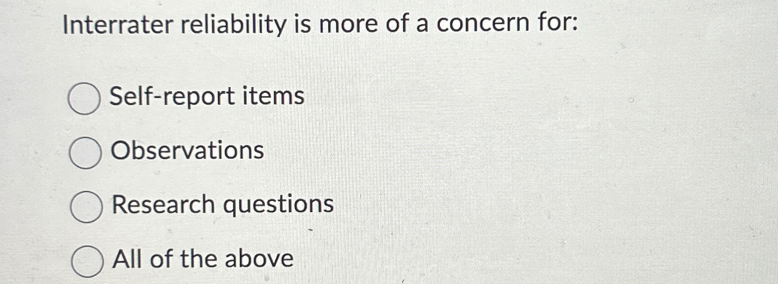 Solved Interrater reliability is more of a concern | Chegg.com