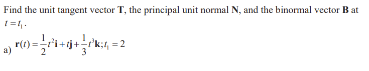 Solved Find the unit tangent vector T, ﻿the principal unit | Chegg.com