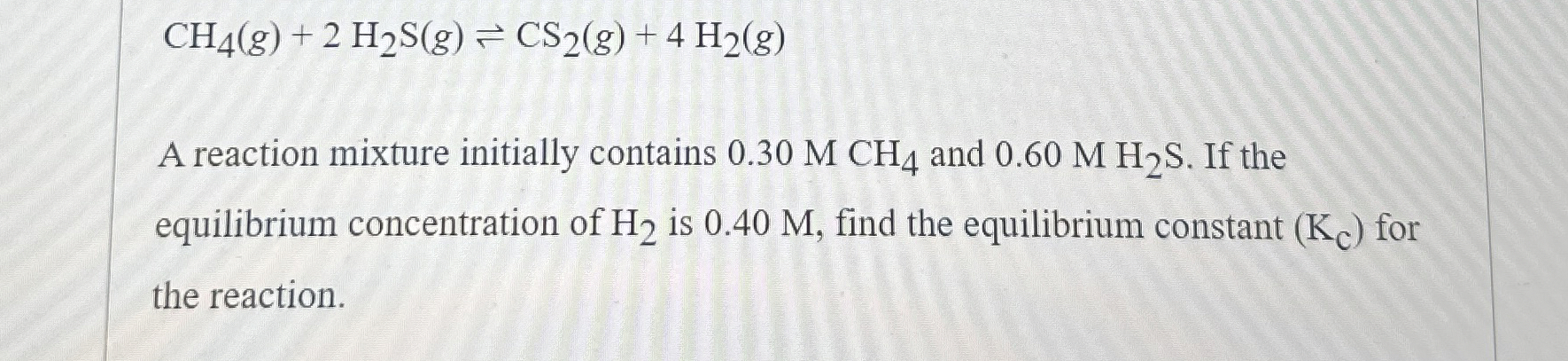 Solved CH4(g)+2H2S(g)⇌CS2(g)+4H2(g)A reaction mixture | Chegg.com