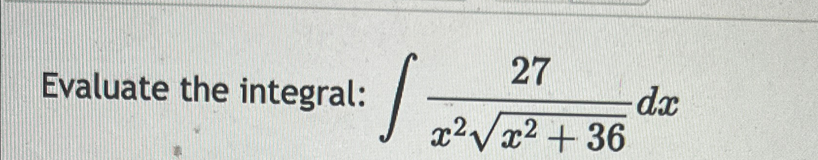 Solved Evaluate the integral: ∫﻿﻿27x2x2+362dx | Chegg.com
