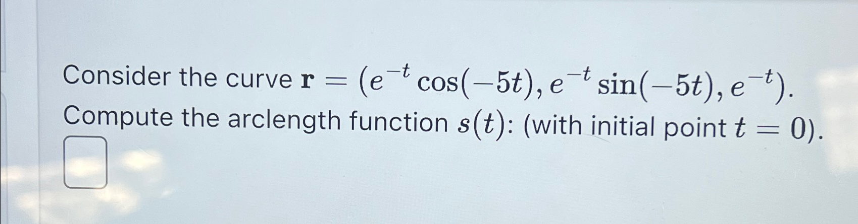 Solved Consider the curve r=(e-tcos(-5t),e-tsin(-5t),e-t). | Chegg.com