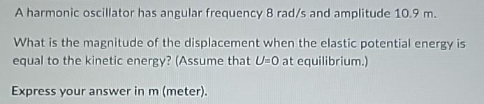 Solved A harmonic oscillator has angular frequency 8rads | Chegg.com
