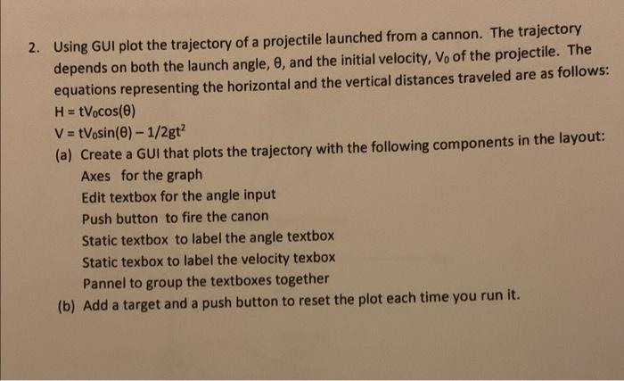 Solved 2. Using GUI plot the trajectory of a projectile | Chegg.com